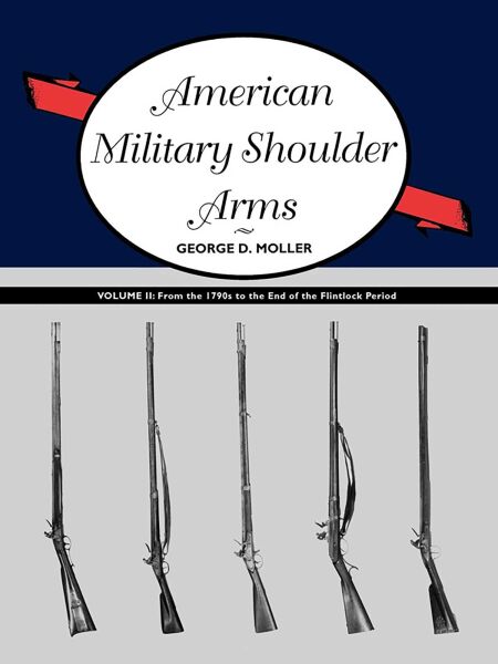 American Military Shoulder Arms, Volume II - From the 1790s to the End ...