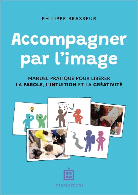 Accompagner par l'image - Manuel pratique pour libérer la parole, l ...