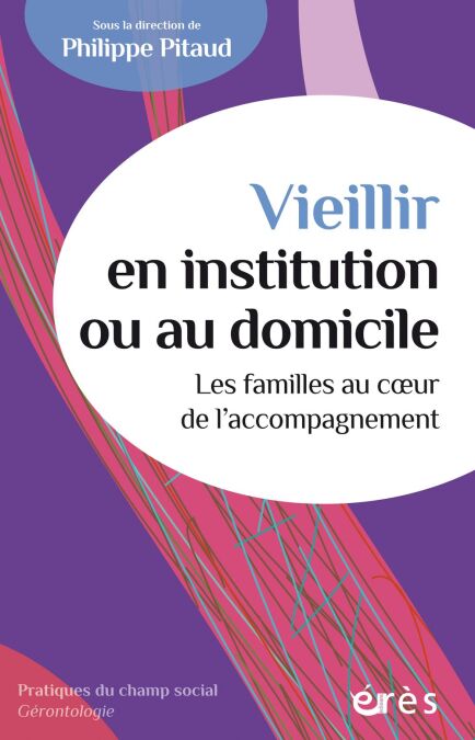Vieillir en institution ou au domicile - Les familles au coeur de l ...