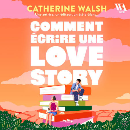 Comment écrire une Love story : Catherine Walsh- Livre audio ...