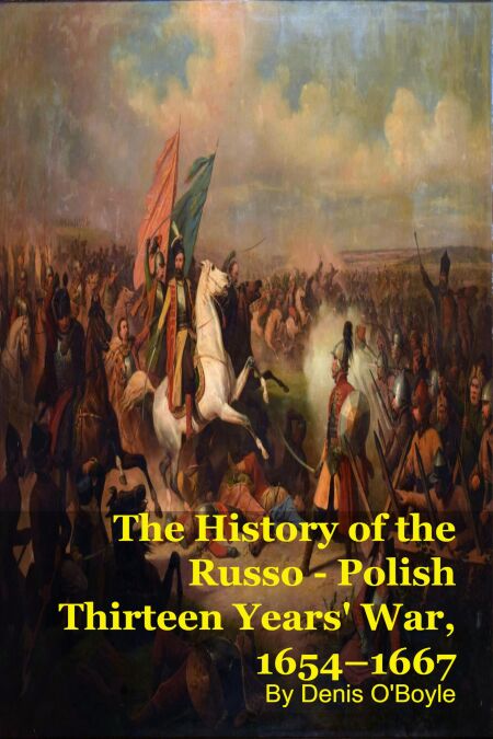 The History of the Russo - Polish Thirteen Years' War, 1654–1667 | Cultura