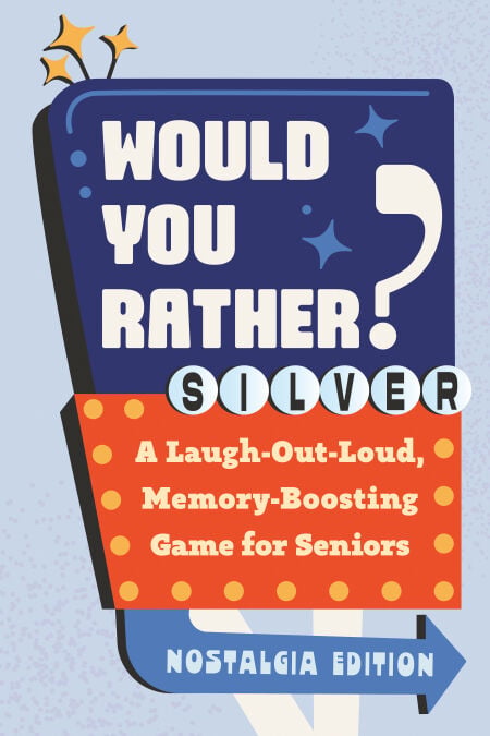 Would You Rather? Silver: Nostalgia Edition - A Laugh-Out-Loud, Memory ...