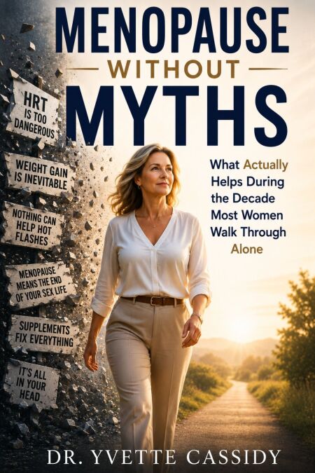 Menopause Without Myths - What Actually Helps During the Decade Most ...