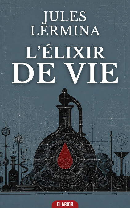 L’Élixir de vie - Roman Fantastique : La quête interdite de l ...