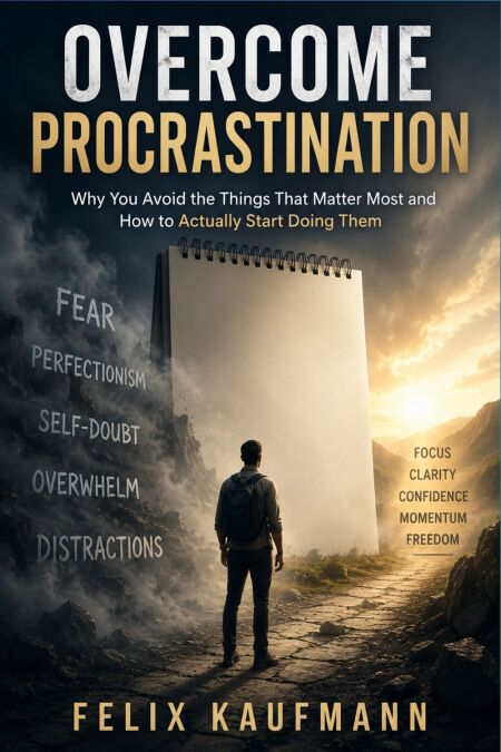 Overcome Procrastination - Why You Avoid the Things That Matter Most ...