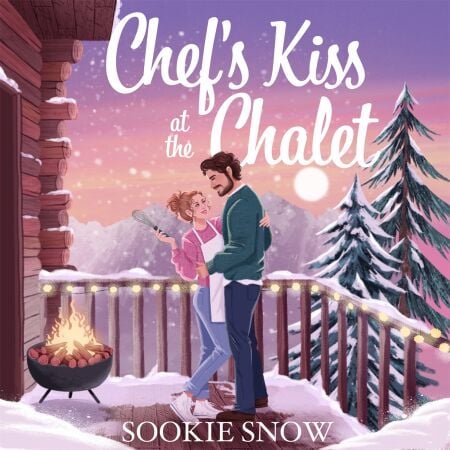 Chef's Kiss at the Chalet - Deliciously cosy festive romance as two ...