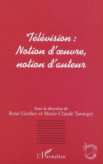Télévision notion d'oeuvre, notion d'auteur : René Gardies- Ebook arts ...