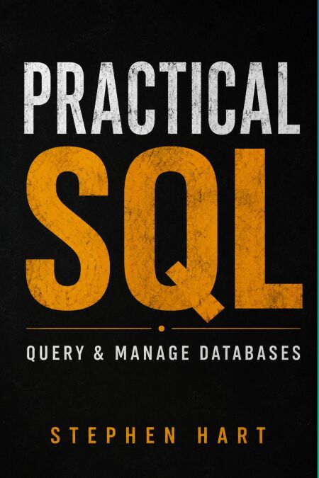 Practical SQL; Query & Manage Database - A Hands-On Guide to Database ...