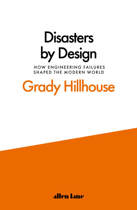 Disasters by Design - How Engineering Failures Shaped the Modern World ...