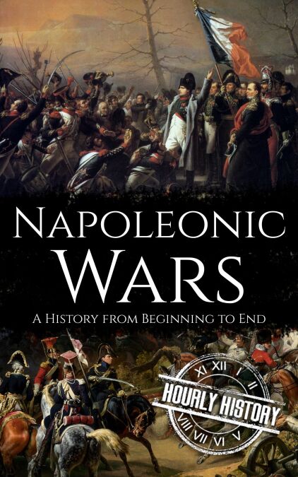 Napoleonic Wars: A History from Beginning to End - French Revolution ...