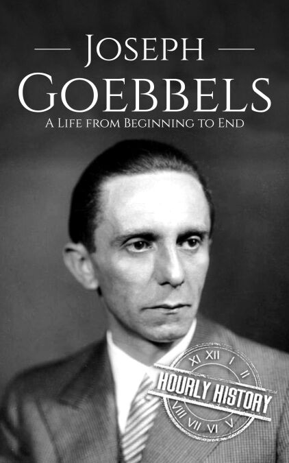 Joseph Goebbels: A Life from Beginning to End - World War 2 Biographies ...