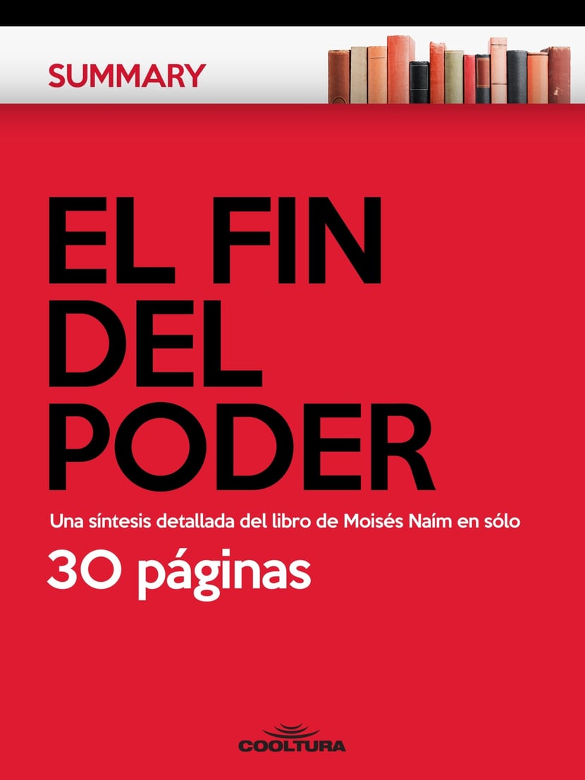 El Fin del Poder - Una síntesis detallada del libro de Moisés Naím en ...