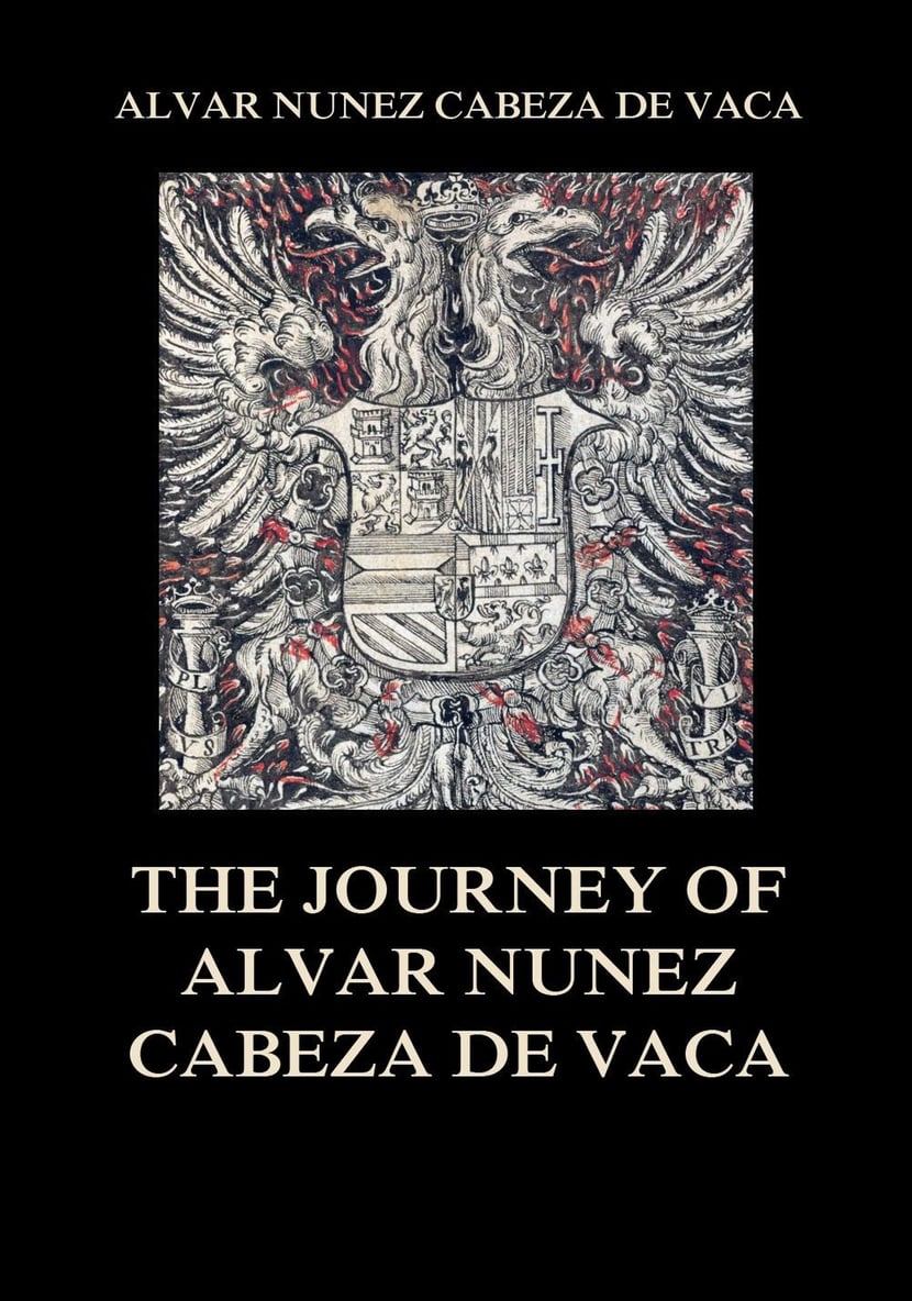The Journey of Alvar Nuñez Cabeza De Vaca | Cultura