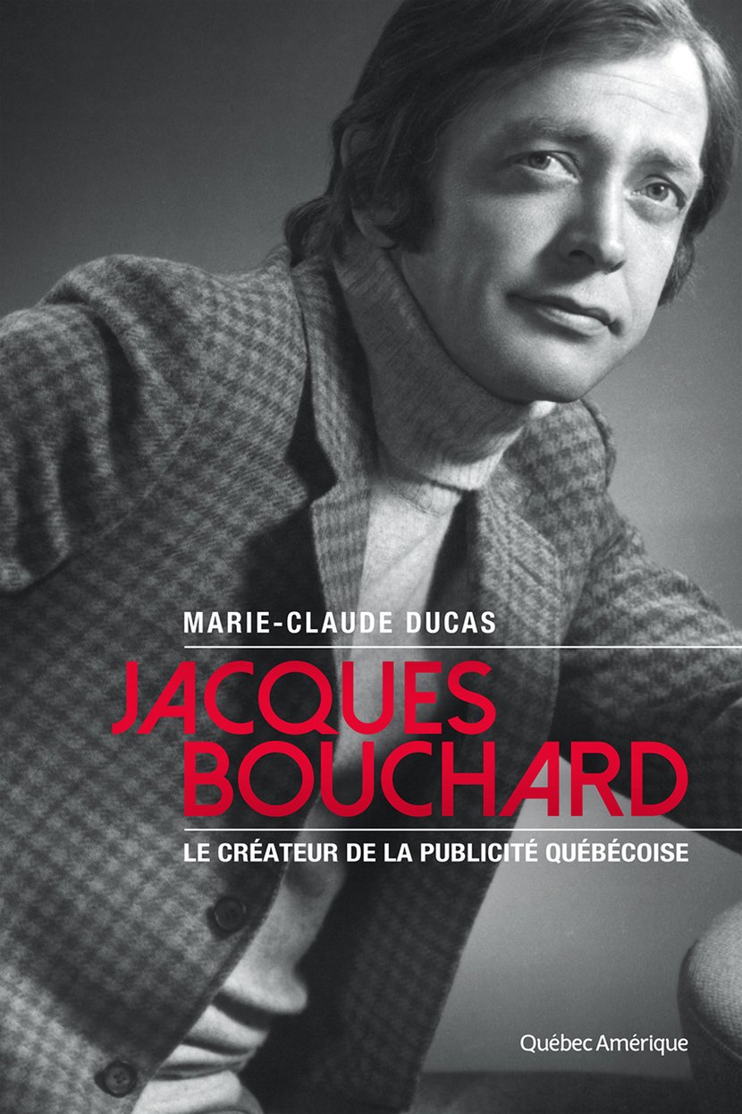 Jacques Bouchard - Le père de la publicité québécoise - 9782764426982 ...