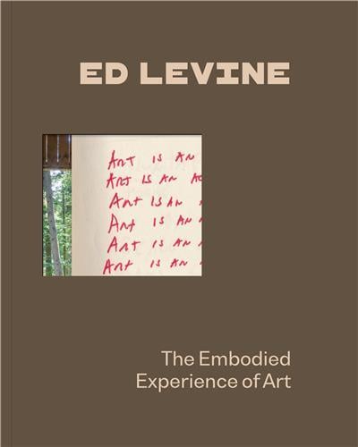 Ed levine: the embodied experience of art /anglais- Livre Histoire de l ...