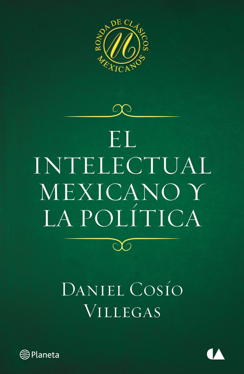 El intelectual mexicano y la política | Cultura