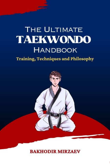 The Ultimate Taekwondo Handbook: Training, Techniques and Philosophy ...