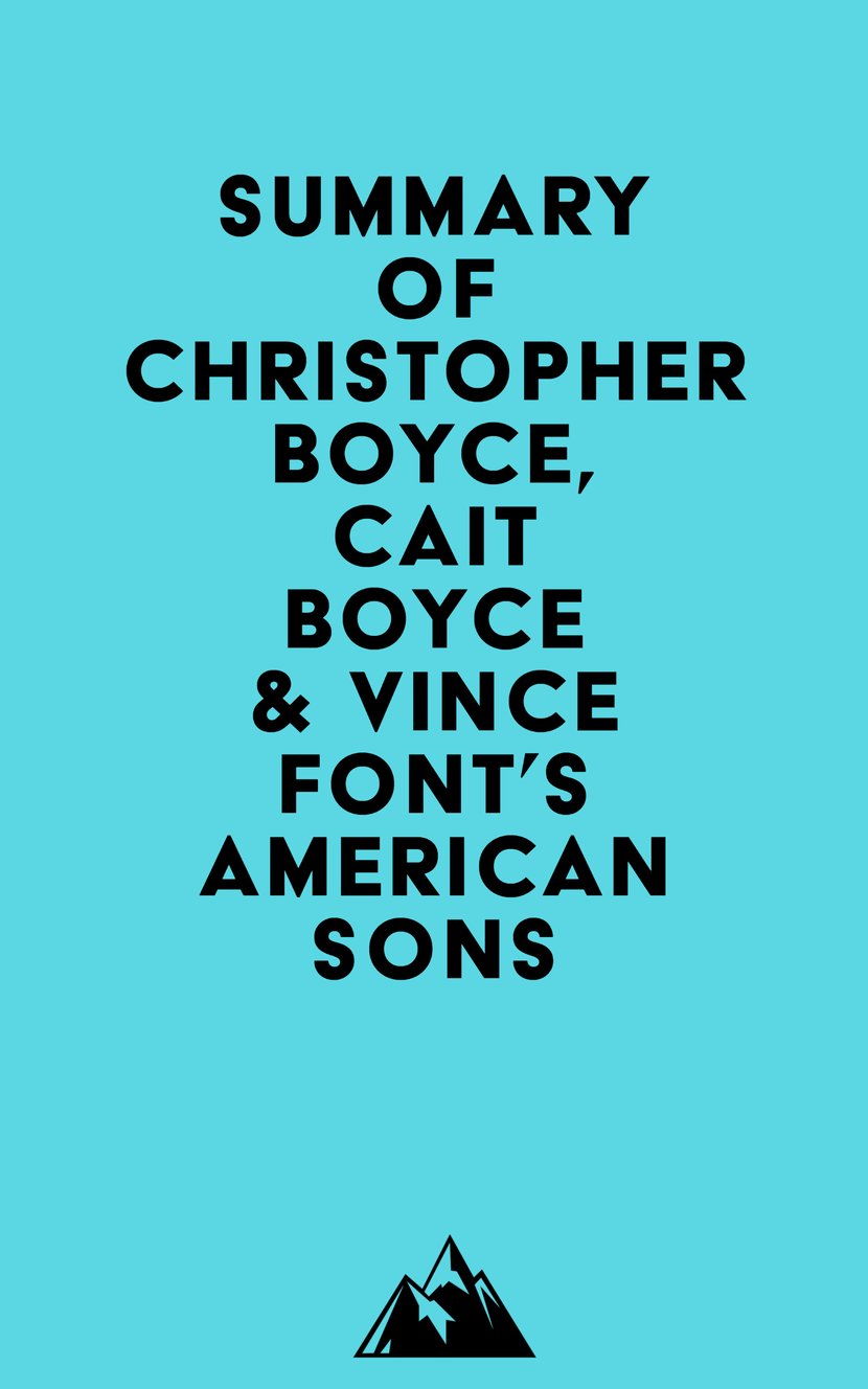 Summary of Christopher Boyce, Cait Boyce & Vince Font's American Sons ...
