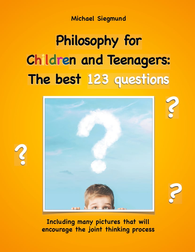 Philosophy for Children and Teenagers: The best 123 questions ...
