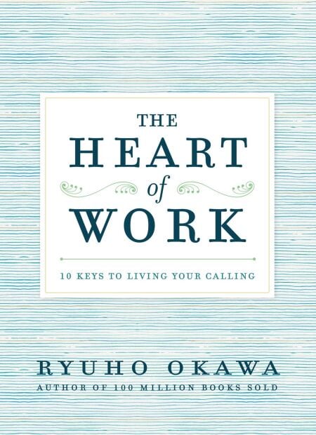The Heart of Work - 10 Keys to Living Your Calling | Cultura