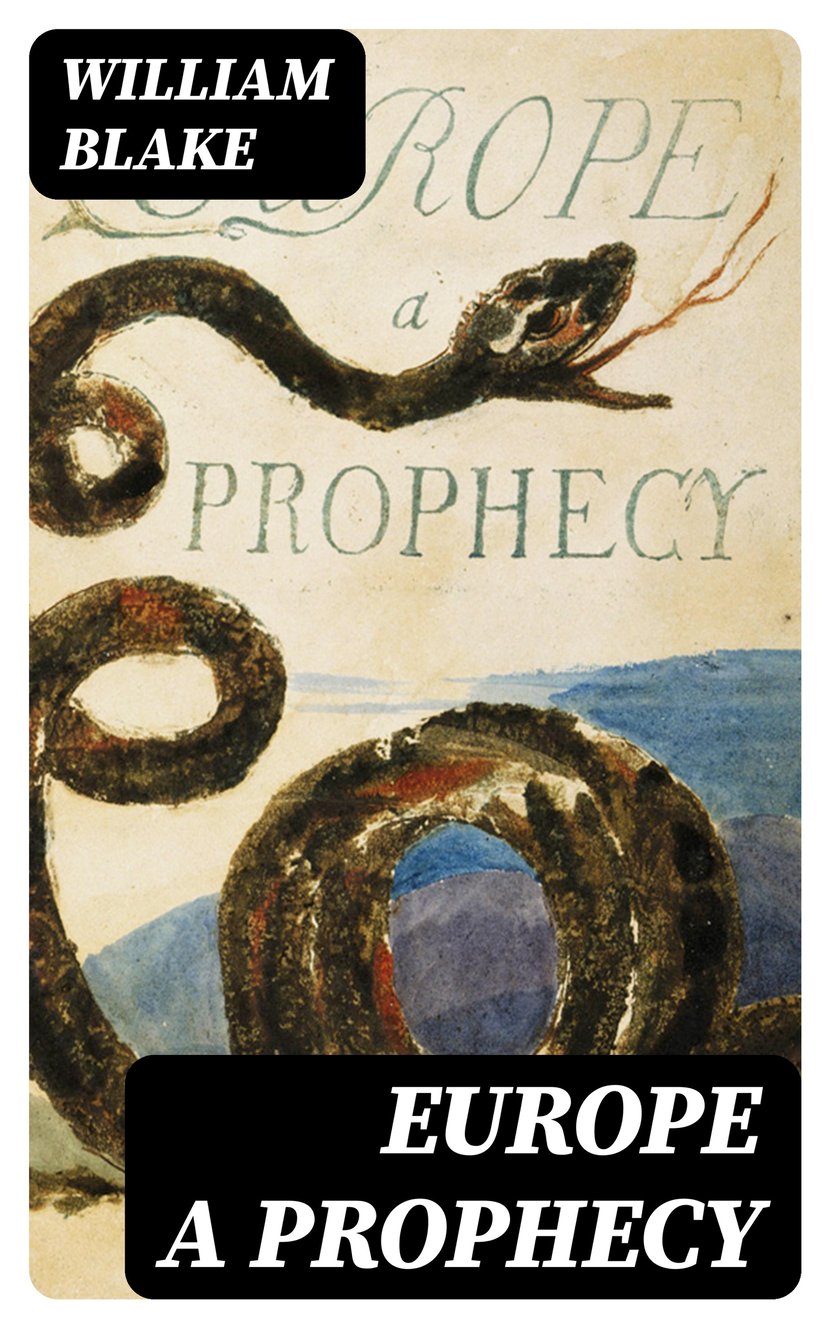 Europe A Prophecy - With the Original Illustrations by William Blake ...