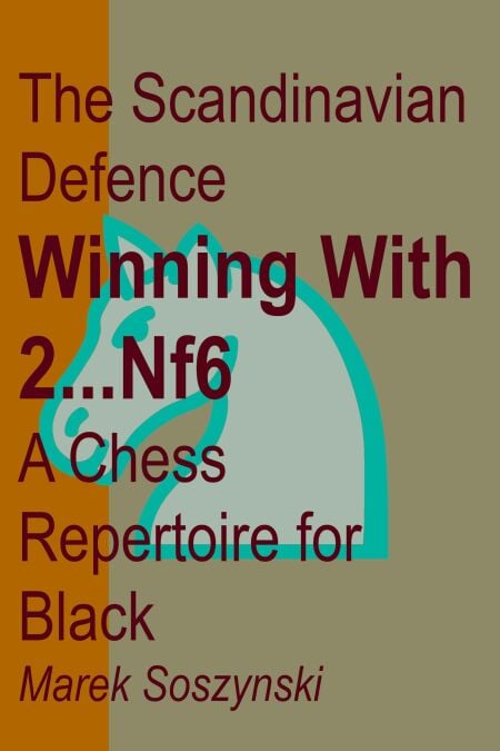 The Scandinavian Defence: Winning with 2...Nf6: A Chess Repertoire for ...