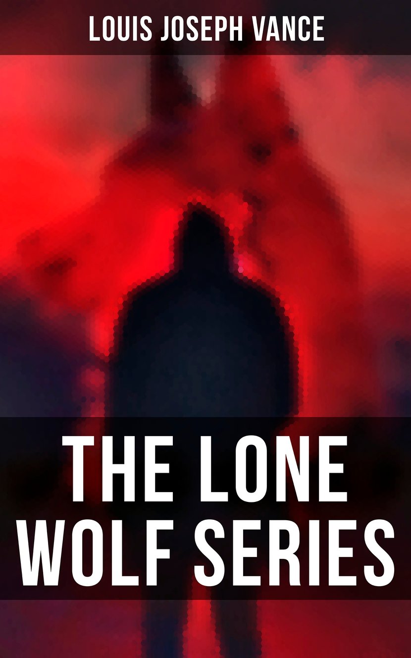 The Lone Wolf Series - The Lone Wolf, The False Faces, Alias The Lone ...