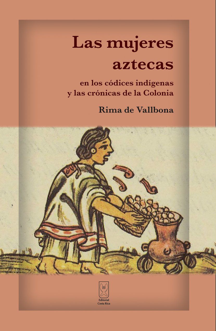 Las mujeres aztecas en los códices indígenas y las crónicas de la ...
