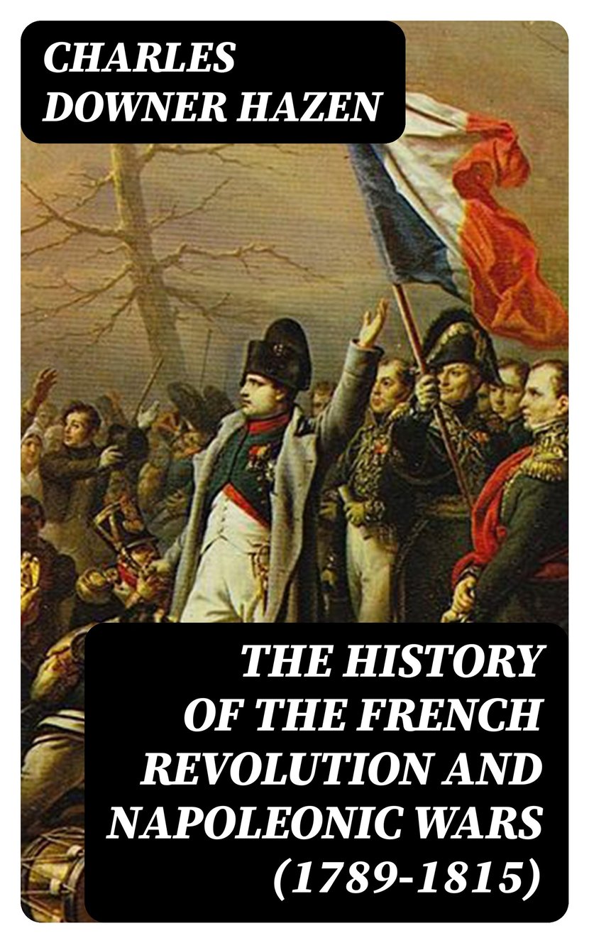 The History of the French Revolution and Napoleonic Wars (1789-1815 ...