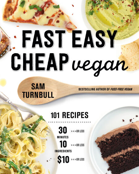 Fast Easy Cheap Vegan - 101 Recipes You Can Make in 30 Minutes or Less ...