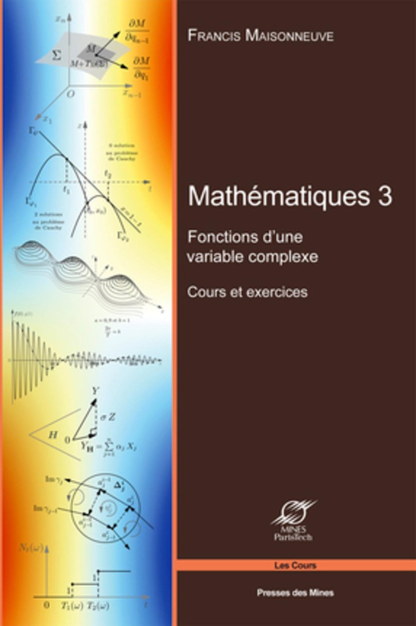 Mathématiques 3 - Fonctions d'une variable complexe - cours et exercices : Francis Maisonneuve ...