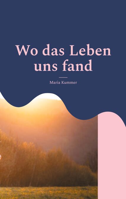 Wo das Leben uns fand - Eine Geschichte über Leben in der Fremde, Liebe ...