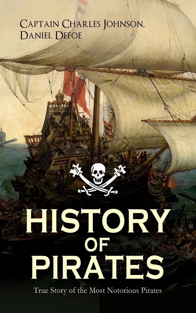 HISTORY OF PIRATES – True Story of the Most Notorious Pirates - Charles ...