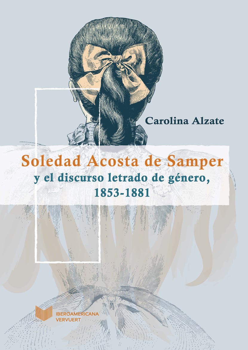 Soledad Acosta de Samper y el discurso letrado de género, 1853-1881 | Cultura