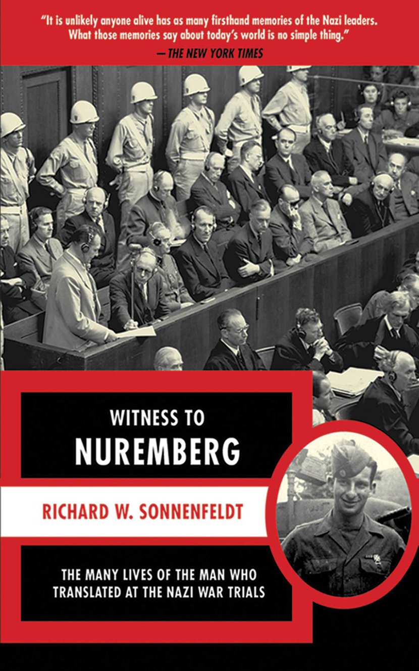 Witness to Nuremberg - The Many Lives of the Man who Translated at the ...