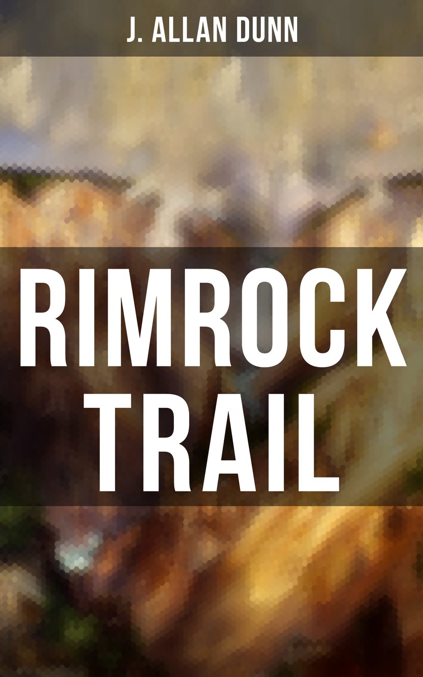 Rimrock Trail - A Tale of the Arizona Ranch and the Three Musketeers of ...