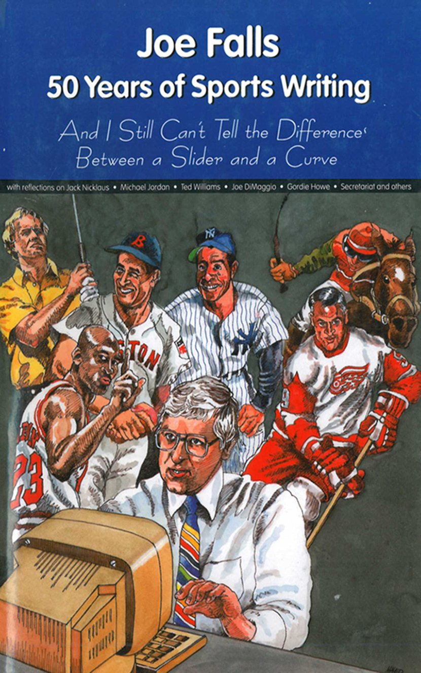 Joe Falls: 50 Years of Sports Writing and I Still Can't Tell the ...
