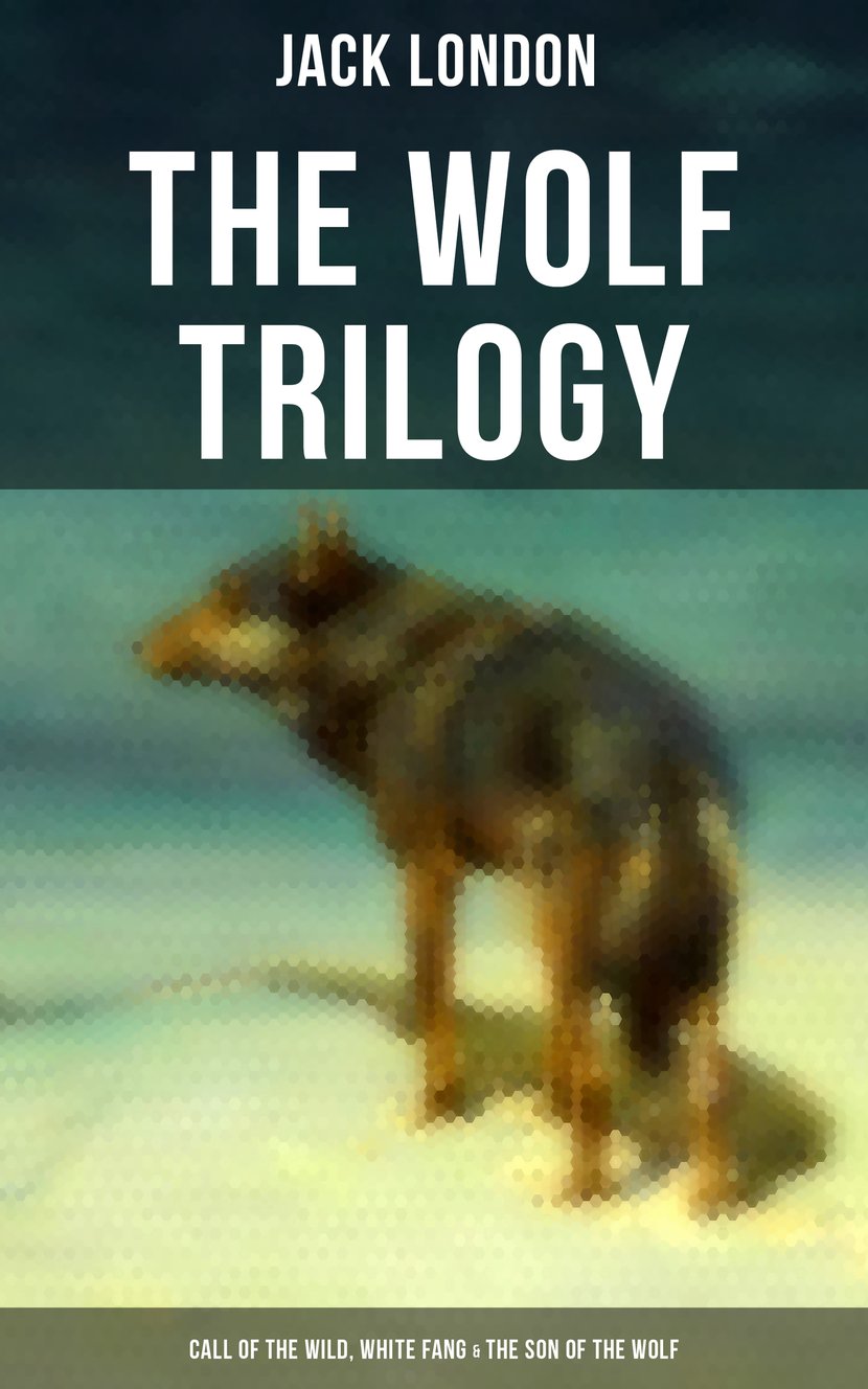 THE WOLF TRILOGY: Call of the Wild, White Fang & The Son of the Wolf | Cultura
