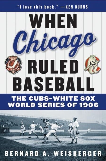 When Chicago Ruled Baseball - The Cubs-White Sox World Series of 1906 ...