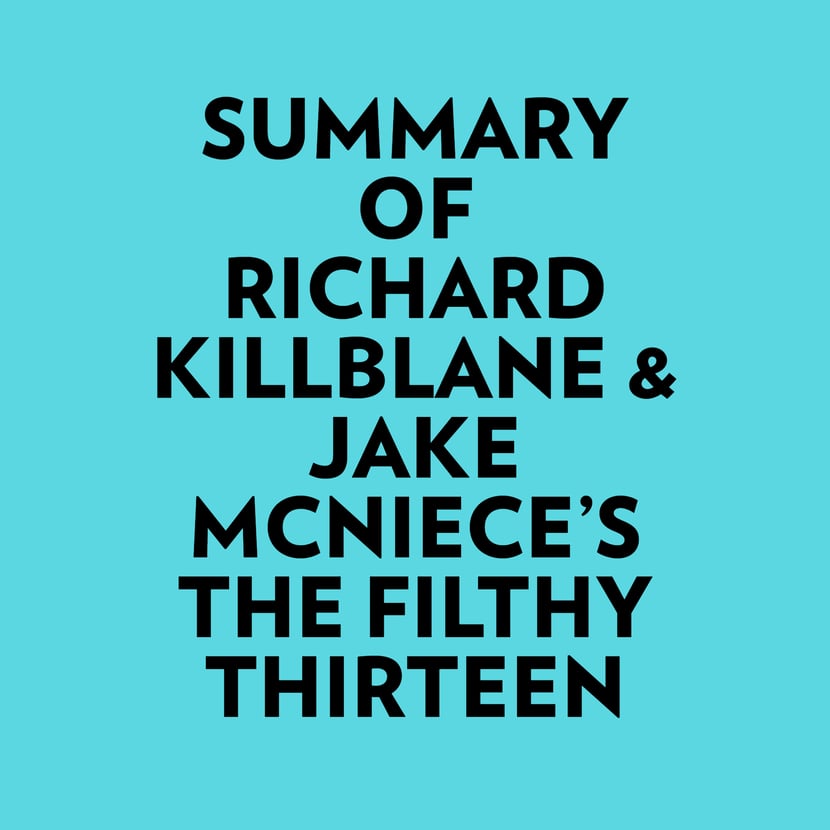 Summary of Richard Killblane & Jake McNiece's The Filthy Thirteen ...