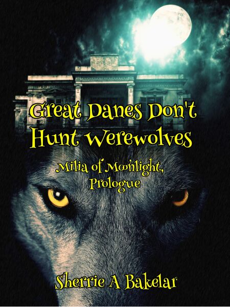 Great Danes Don't Hunt Werewolves - Milia of Moonlight, #1 | Cultura