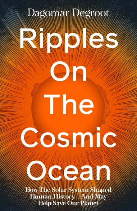Ripples on the Cosmic Ocean - How The Solar System Shaped Human History ...