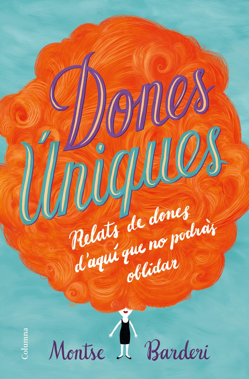 Dones úniques - Relats de dones d'aquí que no podràs oblidar | Cultura