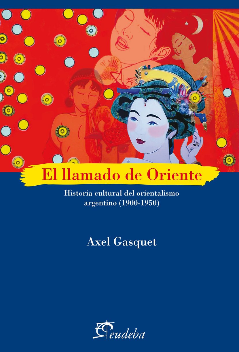 El llamado de oriente - Historia cultural del orientalismo argentino ...