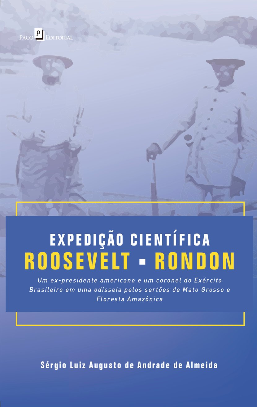 Expedição Científica Roosevelt-Rondon - Um ex-presidente americano e um ...