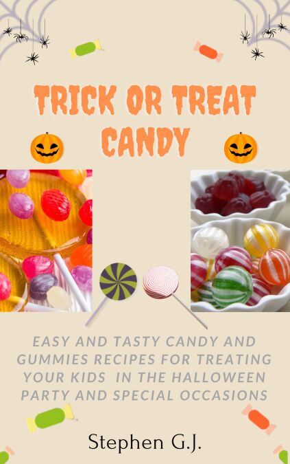 Trick or Treat Candy: Easy and tasty Candy and Gummies Recipes for ...
