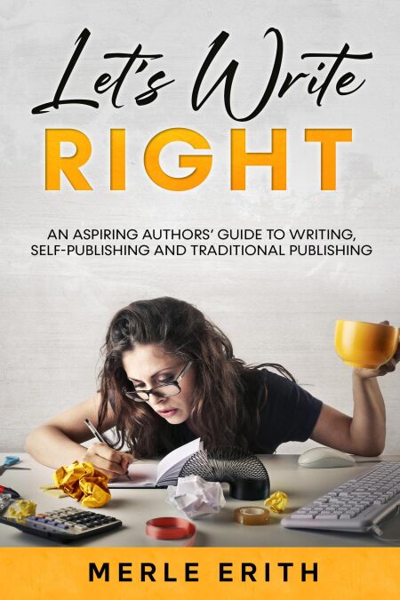 Let’s Write Right: An Aspiring Authors’ Guide to Writing, Self ...
