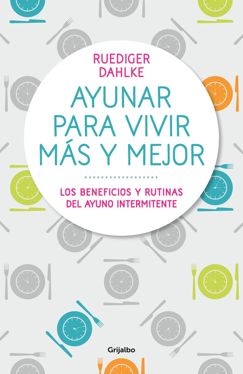 Ayunar para vivir más y mejor - Los beneficios y rutinas del ayuno ...
