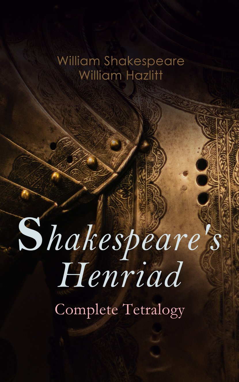 Shakespeare's Henriad - Complete Tetralogy - Including a Detailed ...