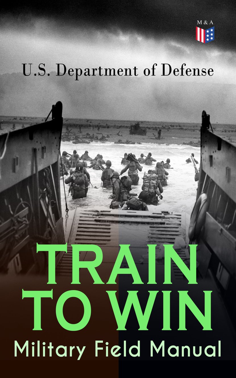 TRAIN TO WIN - Military Field Manual - Principles of Training, The Role ...